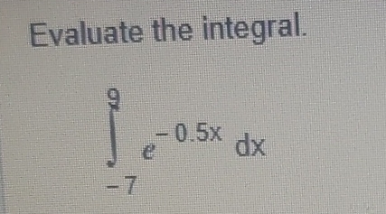 Solved Evaluate the integral.∫-79e-0.5xdx | Chegg.com