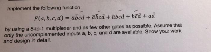 Solved Implement the following function F(a,b,c,d) = ābod + | Chegg.com