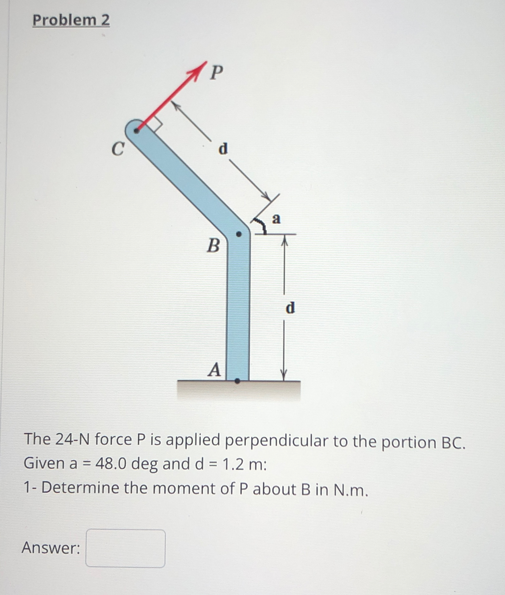 Solved Problem 2The 24-N force P ﻿is applied perpendicular | Chegg.com