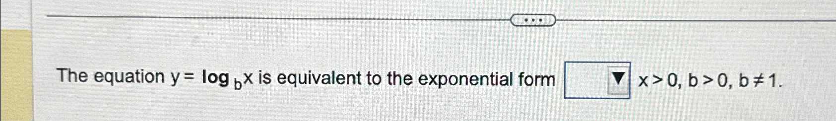 Solved The equation y=logbx ﻿is equivalent to the | Chegg.com