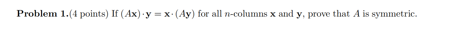 Solved Problem 1.(4 ﻿points) ﻿If (Ax)*y=x*(Ay) ﻿for all | Chegg.com
