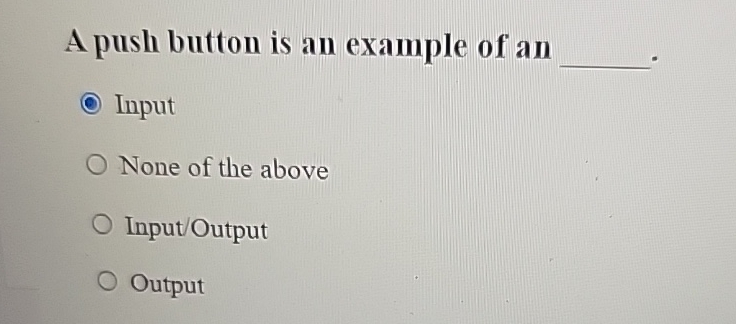 Solved A push button is an example of an q,InputNone of the | Chegg.com