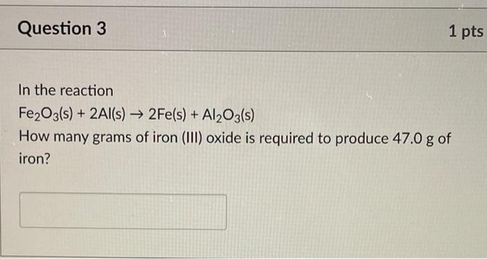 Solved Question 3 1 pts In the reaction Fe2O3(s) + 2Al(s) → | Chegg.com