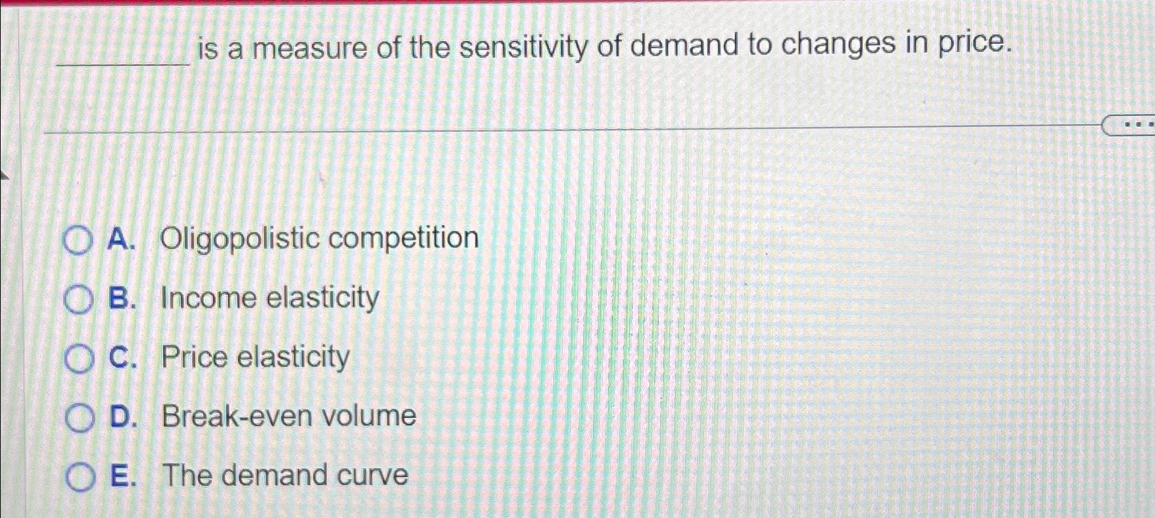 Solved is a measure of the sensitivity of demand to changes | Chegg.com