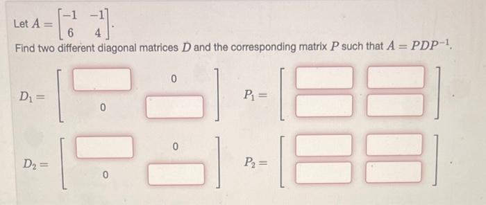 Solved Let A=[−16−14]. Find two different diagonal matrices | Chegg.com