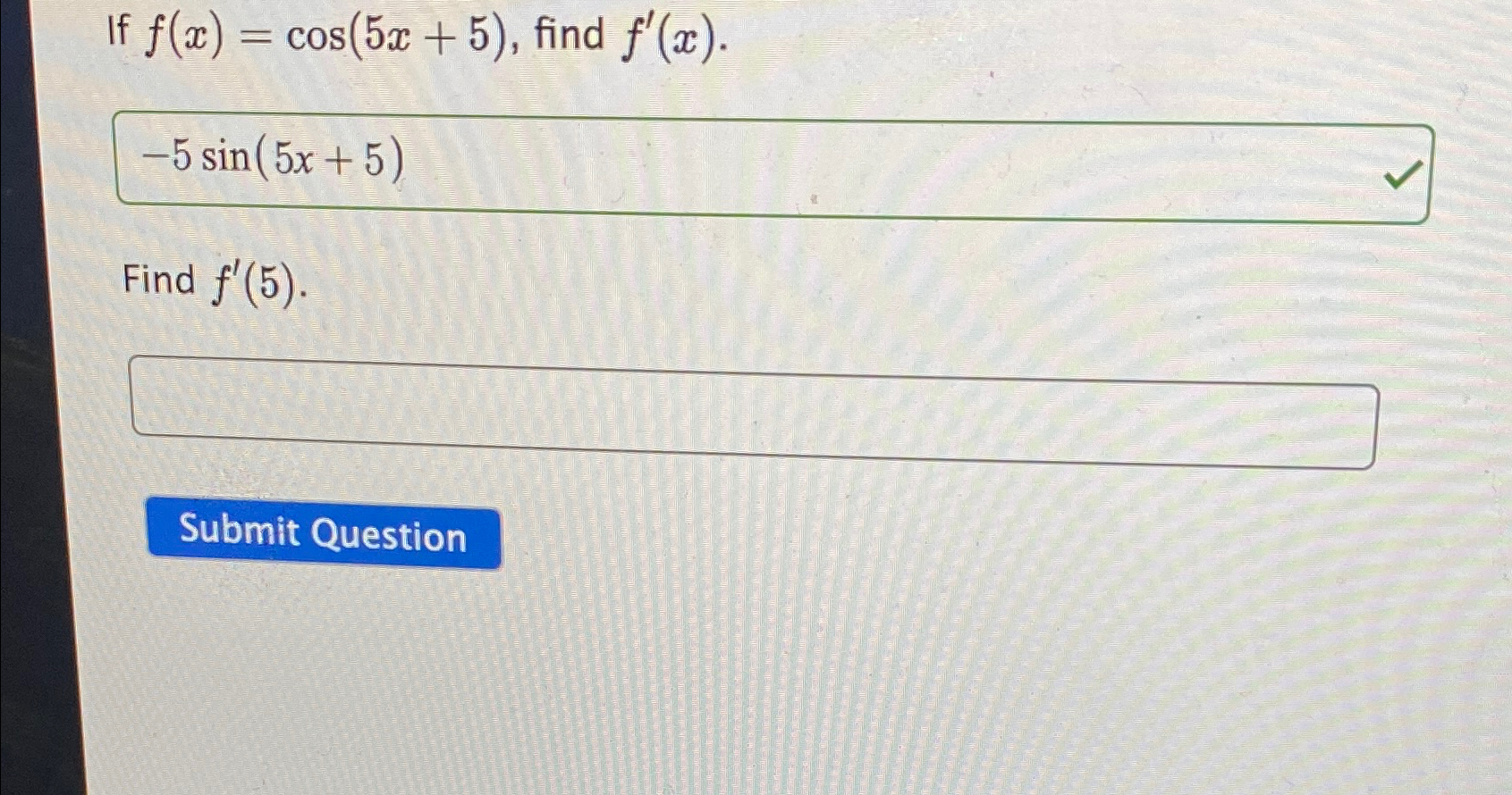 Solved If f(x)=cos(5x+5), ﻿find f'(x).Find f'(5). | Chegg.com