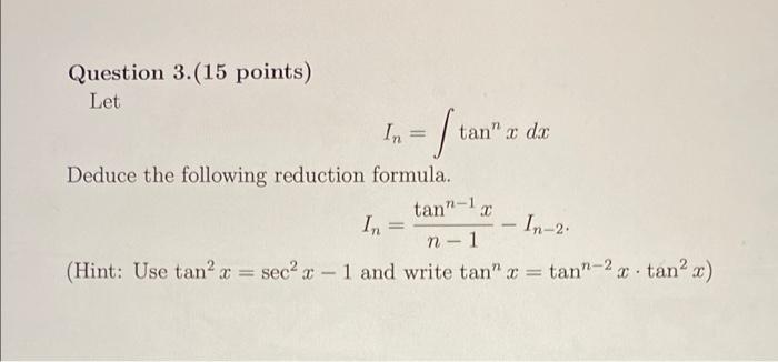 Solved 1.- tan" a de Question 3.(15 points) Let In " Deduce | Chegg.com