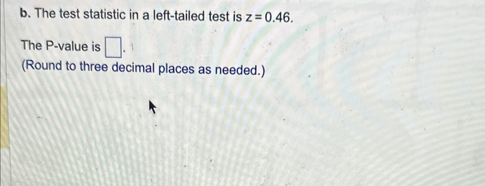 Solved b. ﻿The test statistic in a left-tailed test is | Chegg.com