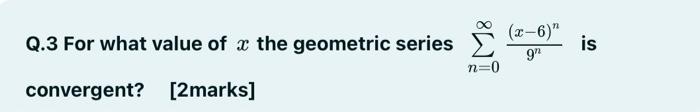 Solved Q.3 For what value of the geometric series | Chegg.com
