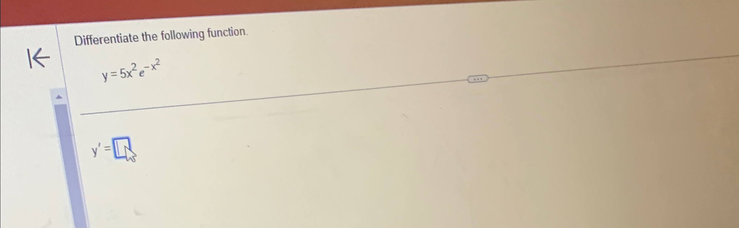 Solved Differentiate the following function.y=5x2e-x2y'= | Chegg.com