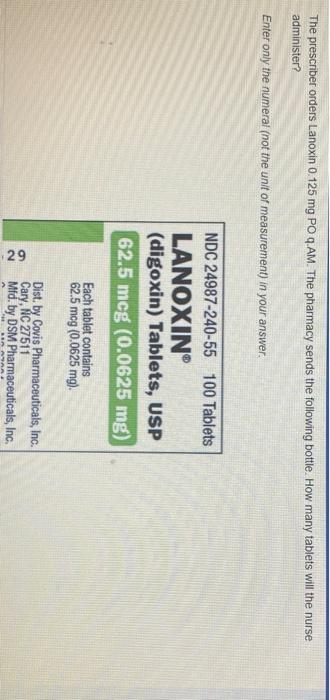 Solved The prescriber orders Lanoxin 0.125 mg PO .AM. The | Chegg.com