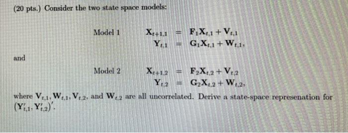 Solved (20 pts.) Consider the two state space models: Model | Chegg.com