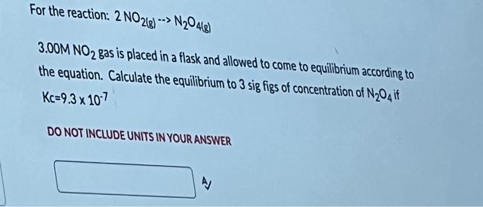 Solved For the reaction: 2NO2( g)⋯>N2O4( g) 3.00M NO 22 gas | Chegg.com