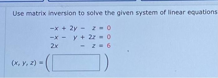 Solved Use matrix inversion to solve the given system of | Chegg.com