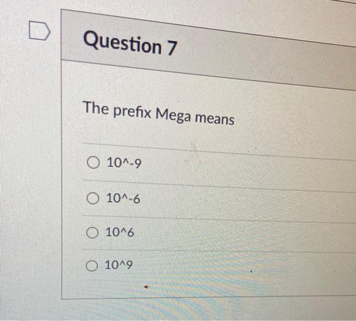 Solved Question 7 The prefix Mega means 10^-9 O 10^-6 O 10^6 | Chegg.com