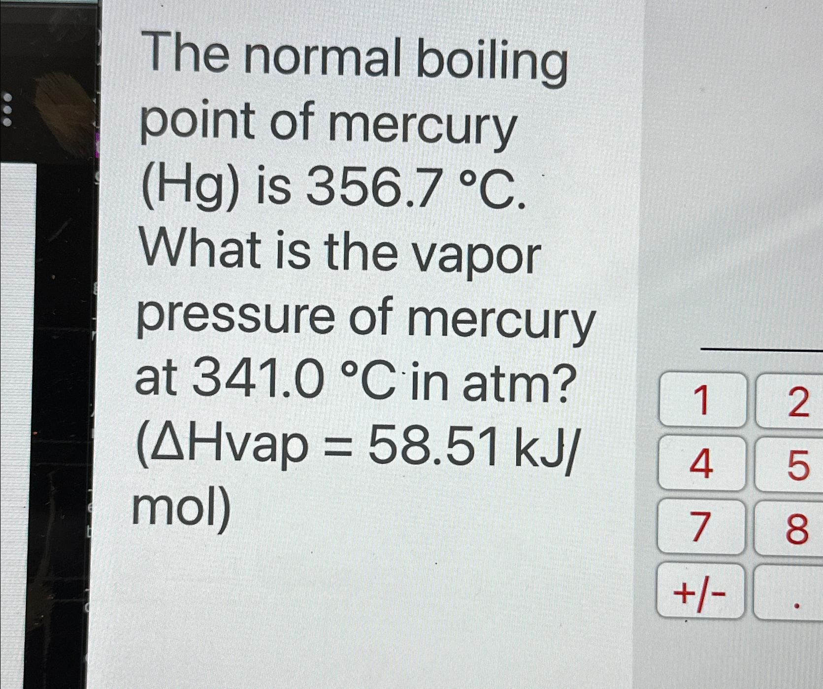 Solved The normal boiling point of mercury (Hg) ﻿is 356.7°C. | Chegg.com