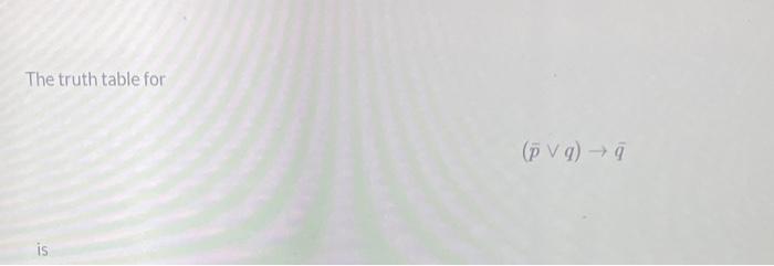 Solved The truth table for (pˉ∨q)→qˉ | Chegg.com