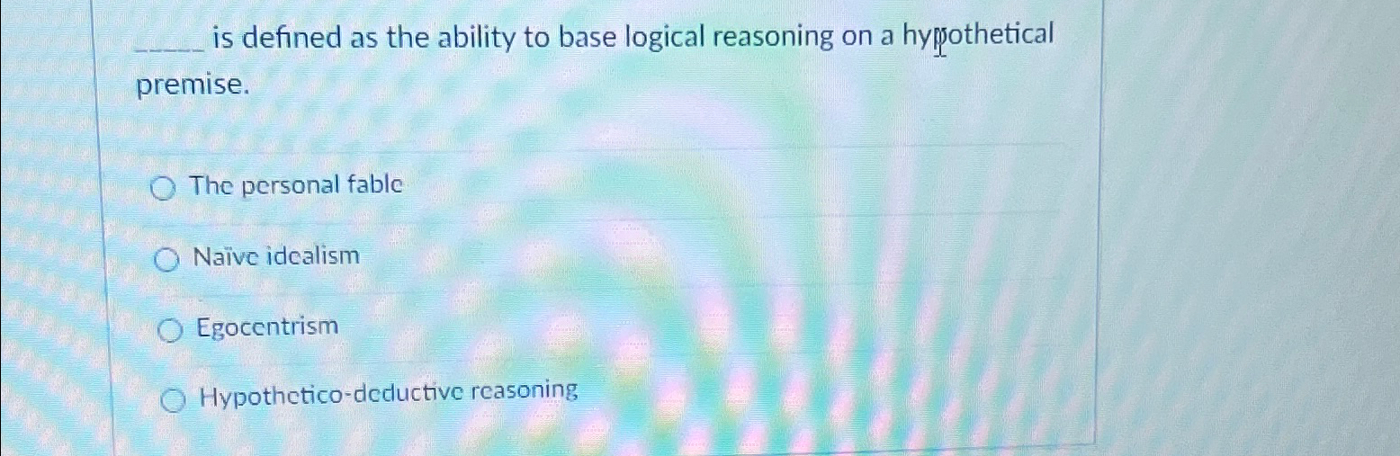 Solved is defined as the ability to base logical reasoning | Chegg.com