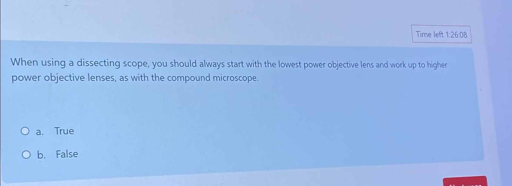 Solved Time left 1:26:08When using a dissecting scope, you | Chegg.com