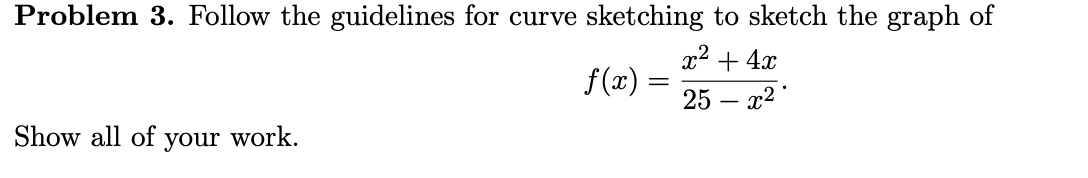 Solved Problem 3. ﻿Follow the guidelines for curve sketching | Chegg.com