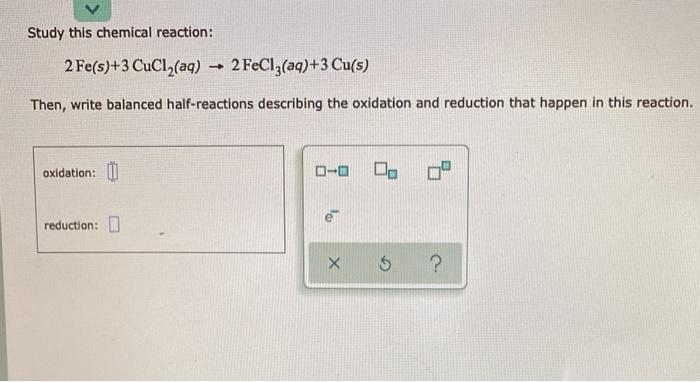 Solved Study this chemical reaction: 2 Fe(s)+3 CuCl(aq) + 2 | Chegg.com