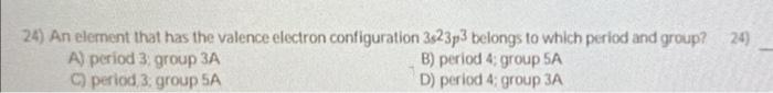 Solved 24) An element that has the valence electron | Chegg.com