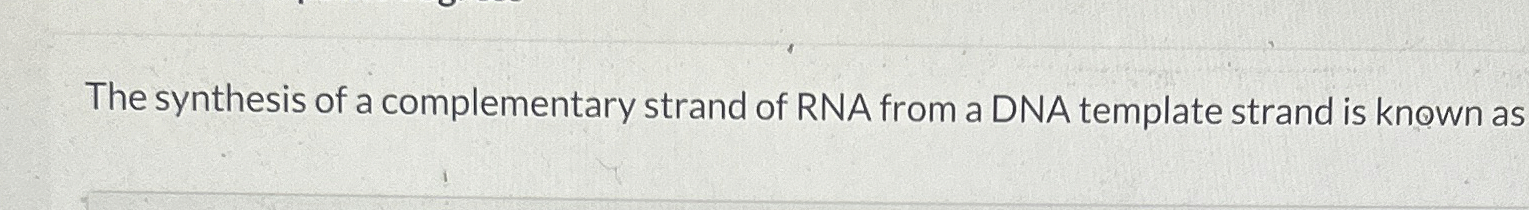 Solved The synthesis of a complementary strand of RNA from a | Chegg.com