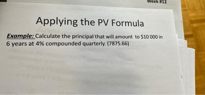 Solved Week #12 Applying the PV Formula Example: Calculate | Chegg.com