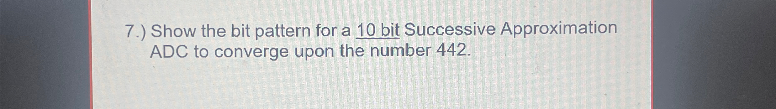 Solved 7.) ﻿Show the bit pattern for a 10 ﻿bit Successive | Chegg.com