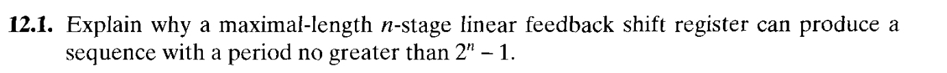 Solved 12.1. ﻿Explain why a maximal-length n-stage linear | Chegg.com