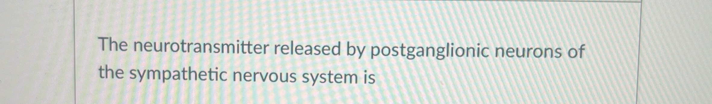 Solved The neurotransmitter released by postganglionic | Chegg.com