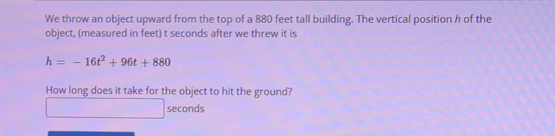 Solved We throw an object upward from the top of a 880 feet | Chegg.com