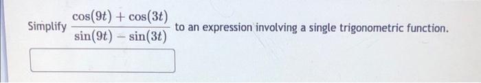 Solved Simplify sin(9t)−sin(3t)cos(9t)+cos(3t) to an | Chegg.com