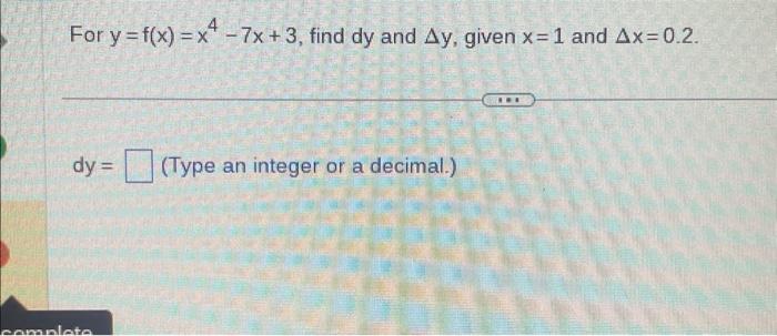 Solved For y=f(x)=x4−7x+3, find dy and Δy, given x=1 and | Chegg.com
