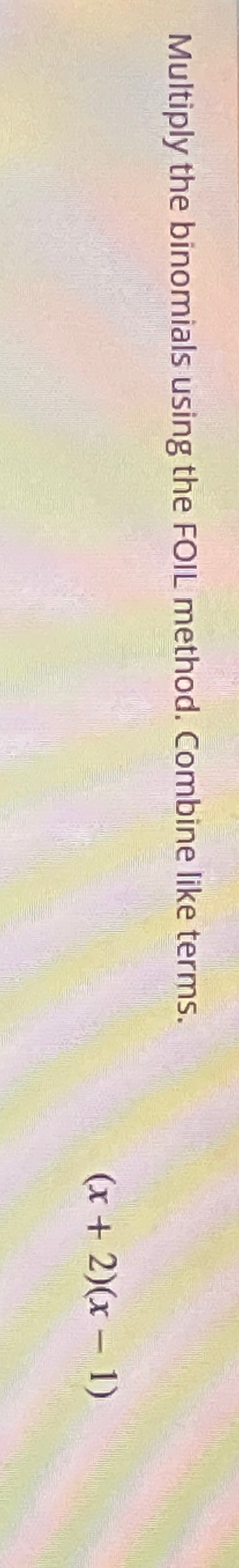 Solved Multiply the binomials using the FOIL method. Combine | Chegg.com