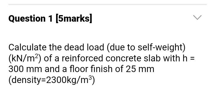 Solved Question 1 (5marks] Calculate the dead load (due to | Chegg.com