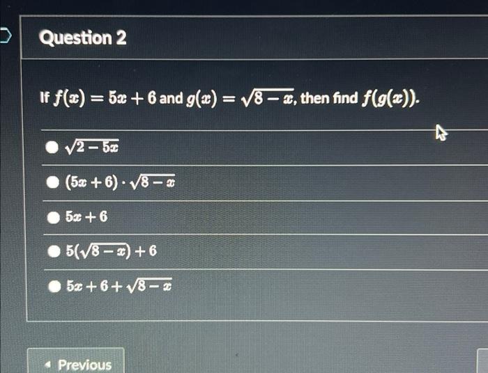 Solved D Question 2 If f(x) = 5x + 6 and g(x) = √8-x, then | Chegg.com