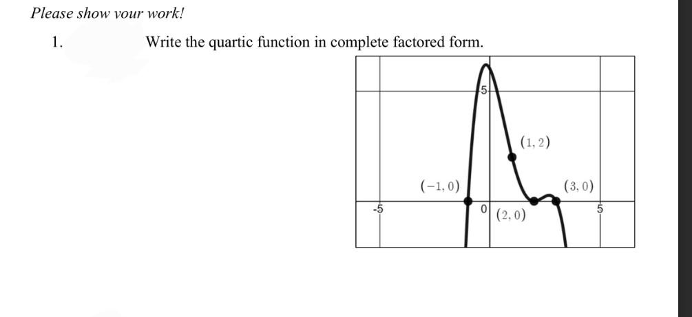 Solved Please show vour work! 1. Write the quartic function | Chegg.com