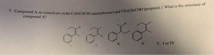 Solved 7. Compound A on ozonolysis yields C6H3COCH3 (acetop | Chegg.com