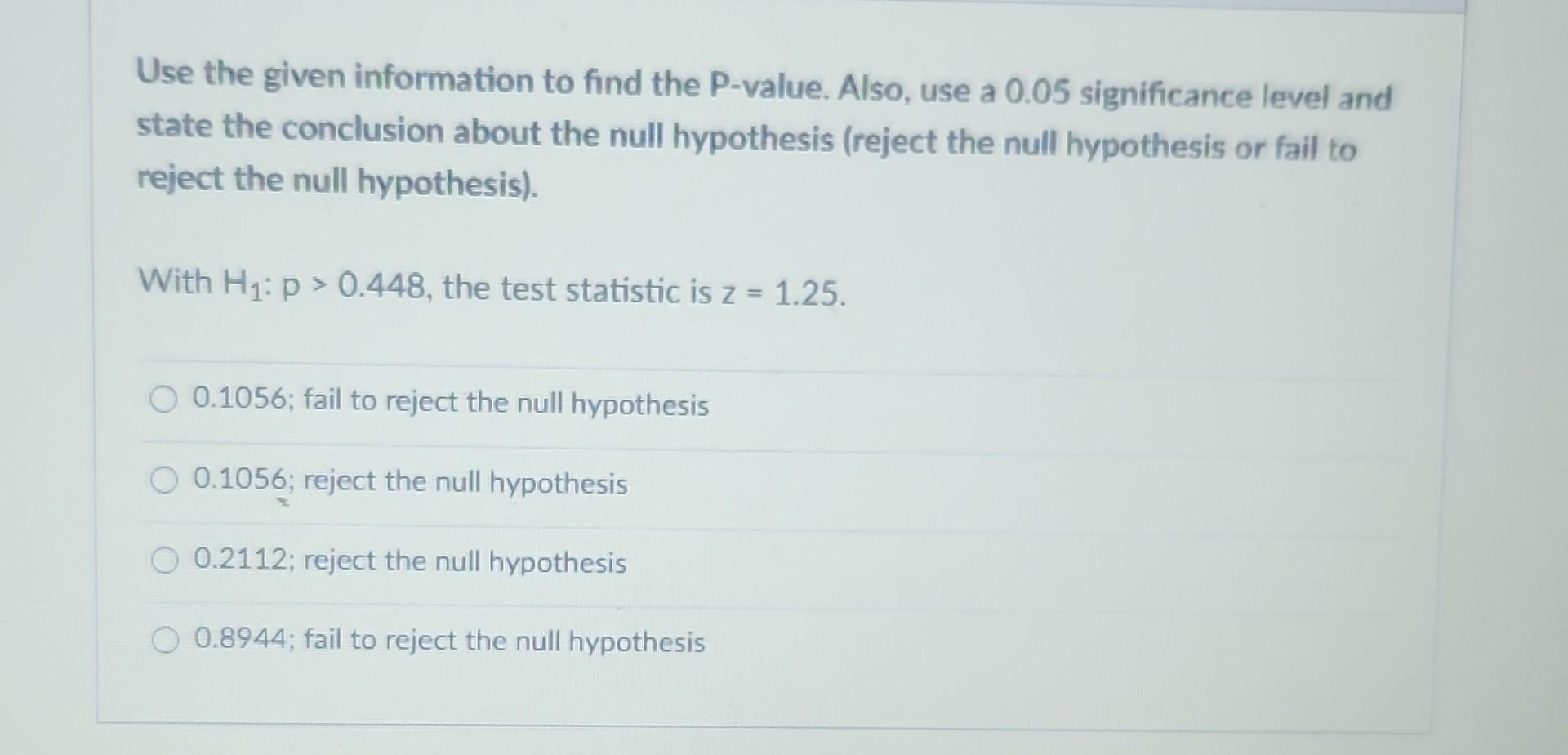 Solved Use the given information to find the P-value. Also, | Chegg.com