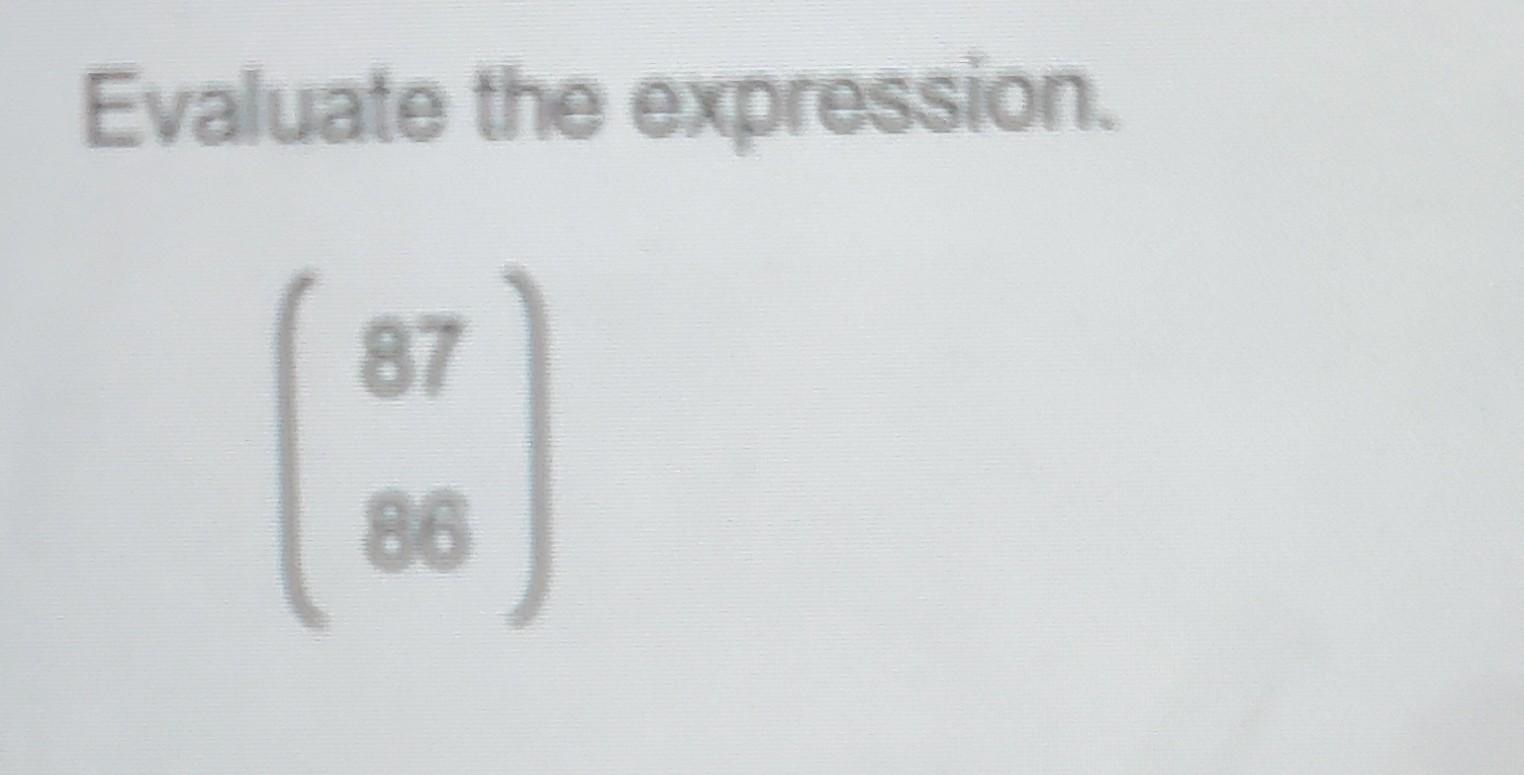 Solved Evaluate the expression. 87 86 | Chegg.com