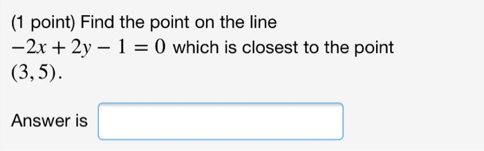 Solved (1 point) Find the point on the line -2x + 2y – 1 = 0 | Chegg.com