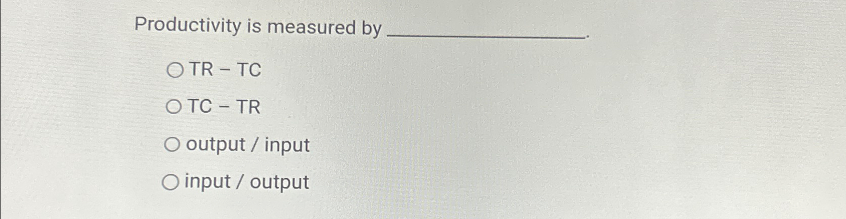 Solved Productivity is measured byTR - ﻿TCTC - ﻿TRoutput / | Chegg.com