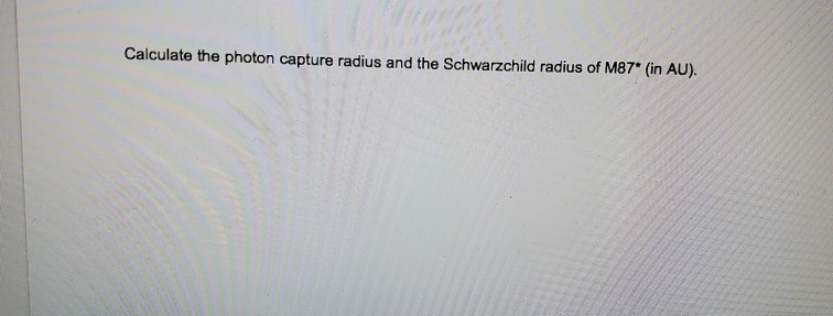 Solved Calculate the photon capture radius and the | Chegg.com