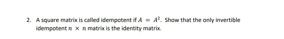 Solved 2. A square matrix is called idempotent if A = A'. | Chegg.com