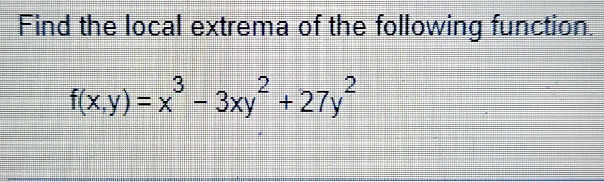 Solved Find the local extrema of the following function | Chegg.com