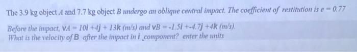 Solved The 2.9 kg object A and 8.4 kg object B undergo an | Chegg.com