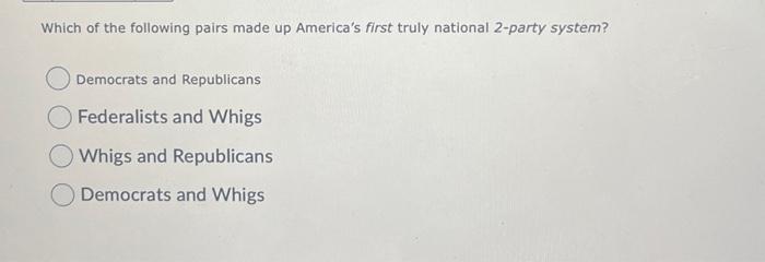 Which of the following pairs made up America's first | Chegg.com