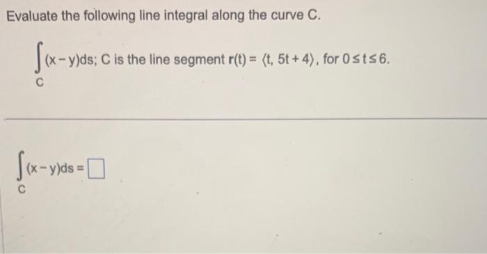 Solved Evaluate the following line integral along the curve | Chegg.com