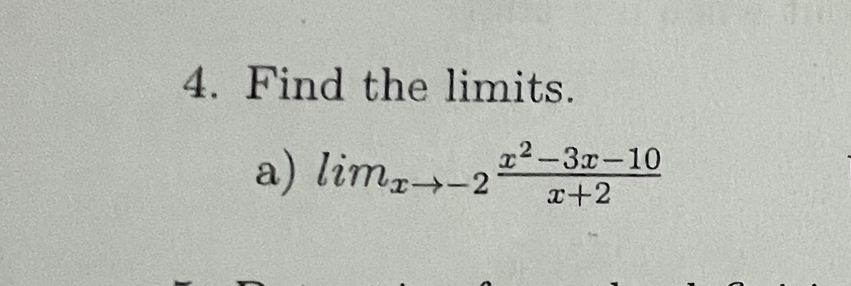 Solved Find the limits.a) limx→-2x2-3x-10x+2 | Chegg.com